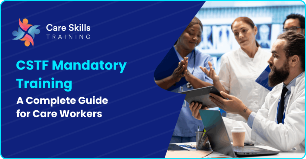 CSTF Mandatory Training: A Complete Guide for Care Workers
